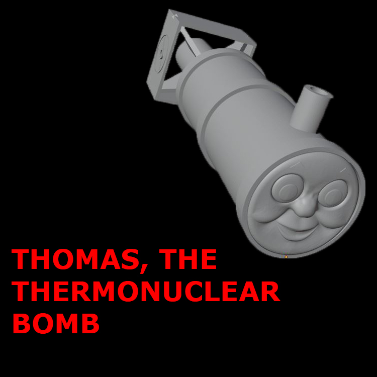 💣 Thomas the thermonuclear bomb・Free STL File for ・Cults